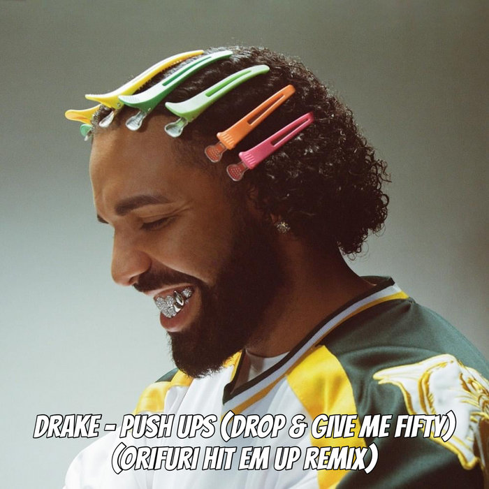 Drake - Push Ups (Drop & Give Me Fifty) (ORIFURI Hit Em Up Remix ...