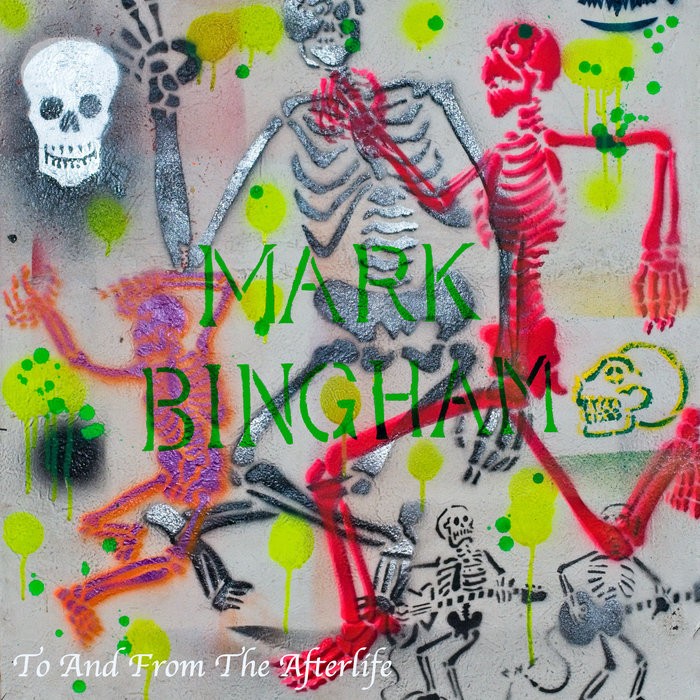 To And From The Afterlife | mark bingham