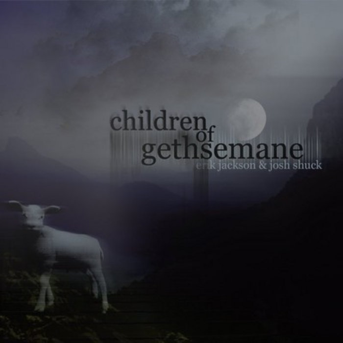 Children of Gethsemane | Erik Jackson & Josh Shuck | Children of Gethsemane