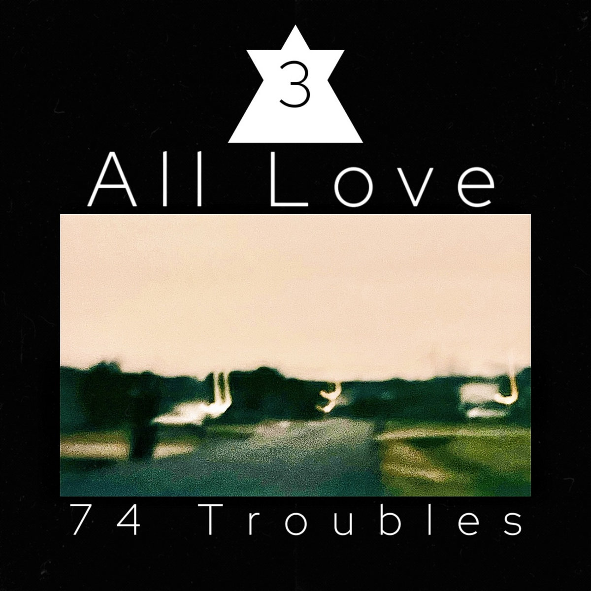 All Love (3) | 74 Troubles