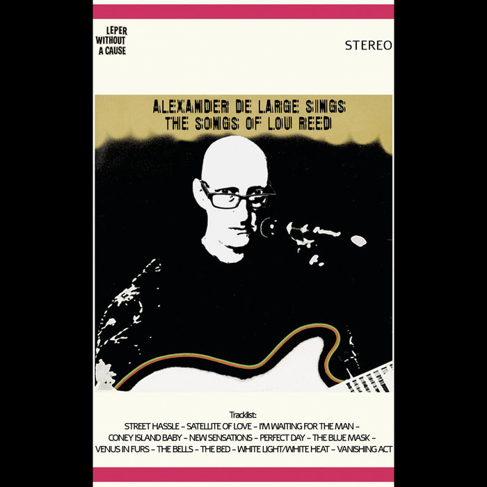 Alexander De Large Sings The Songs Of Lou Reed | alexander de large ...