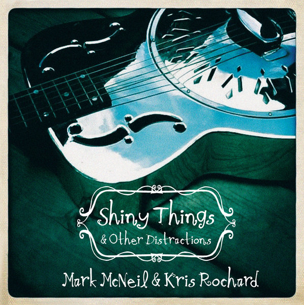 Shiny Things & Other Distractions | Mark McNeil and Kris Rochard