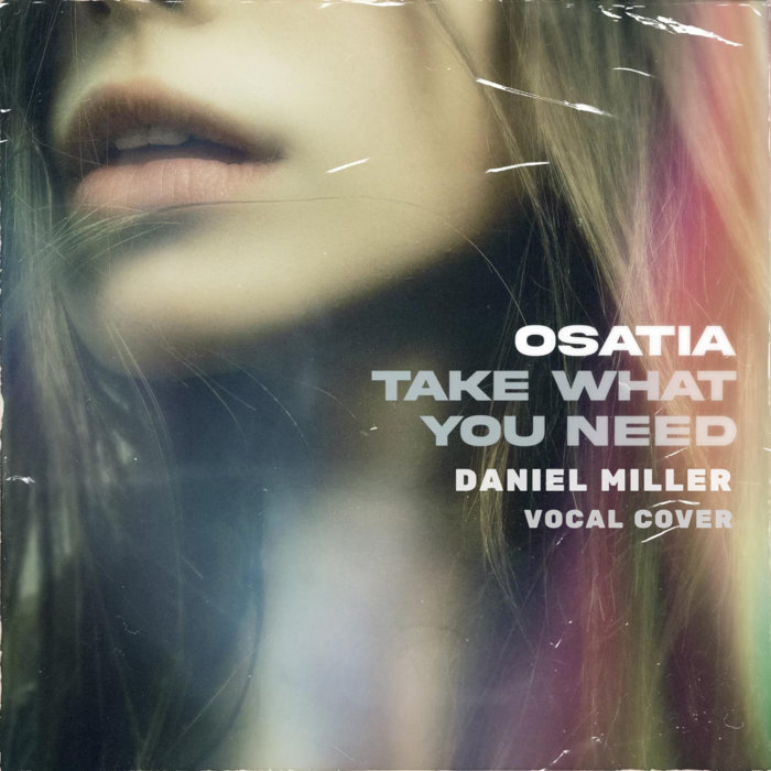 Osatia - TAKE WHAT YOU NEED (Daniel Miller Vocal Cover) | Daniel Miller