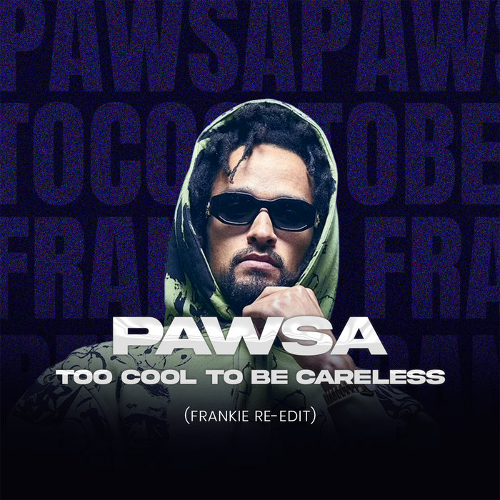 PAWSA - TOO COOL TO BE CARELESS (FRANKIE RE-EDIT) | PAWSA | FRANKIE DJ