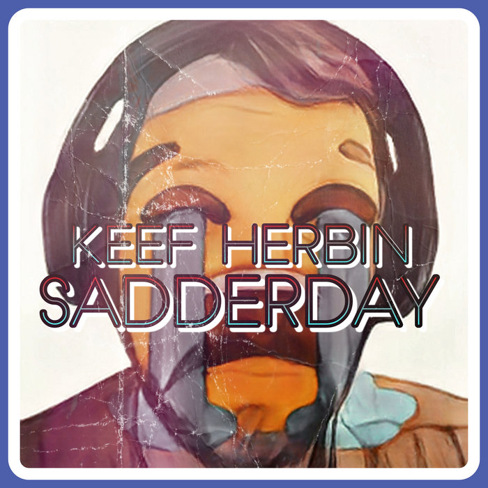 SADDERDAY | Keef Herbin