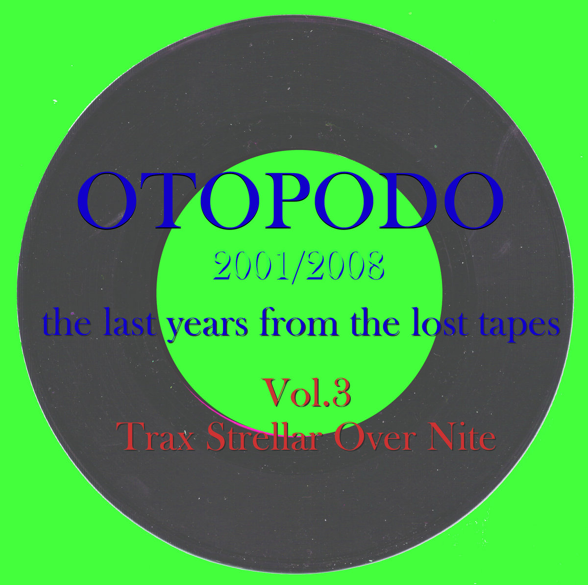 The last years from the lost tapes - Vol . 3 "Trax Strellar Over Nite"" | Otopodo | Sasime Records
