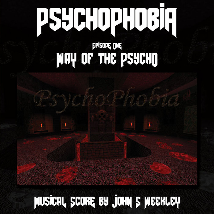 PsychoPhobia: Episode 1, Way of the Pscyho | John S. Weekley