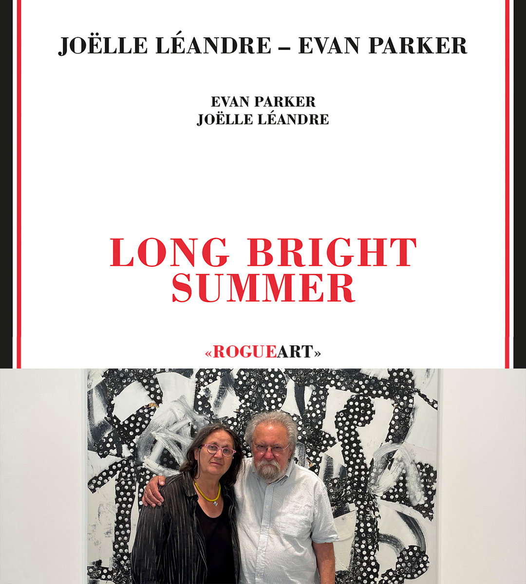LONG BRIGHT SUMMER | EVAN PARKER - JOELLE LÉANDRE | RogueArt