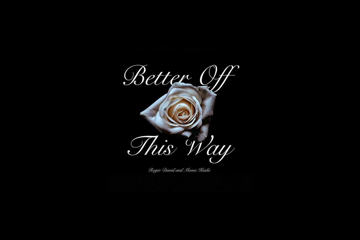 Better Off This Way (With Momo Kushi) | Roger David (with Momo Kushi ...