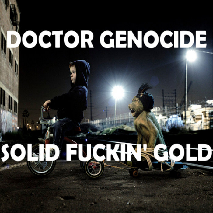 Solid Fuckin' Gold | Doctor Genocide