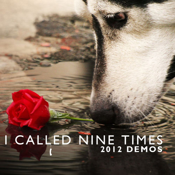 2012 Demos | I Called Nine Times