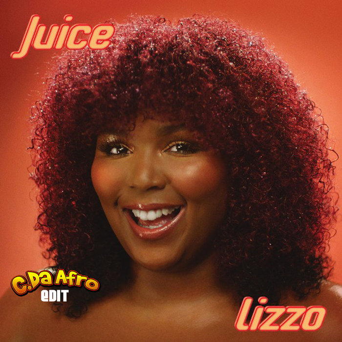 Lizzo - Juice (C. Da Afro Edit) | C. Da Afro