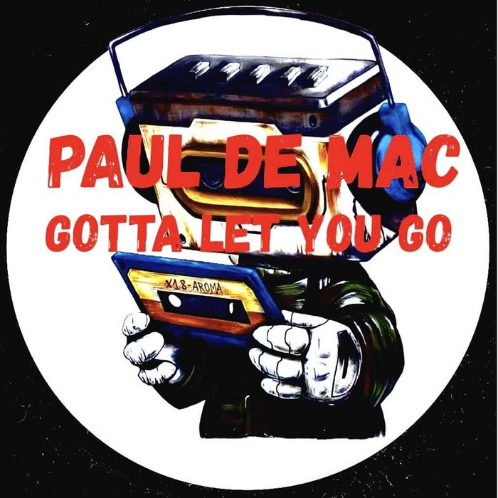 Paul De Mac - Gotta let you go | Mad Mac / Macca / Macca And The Boy ...