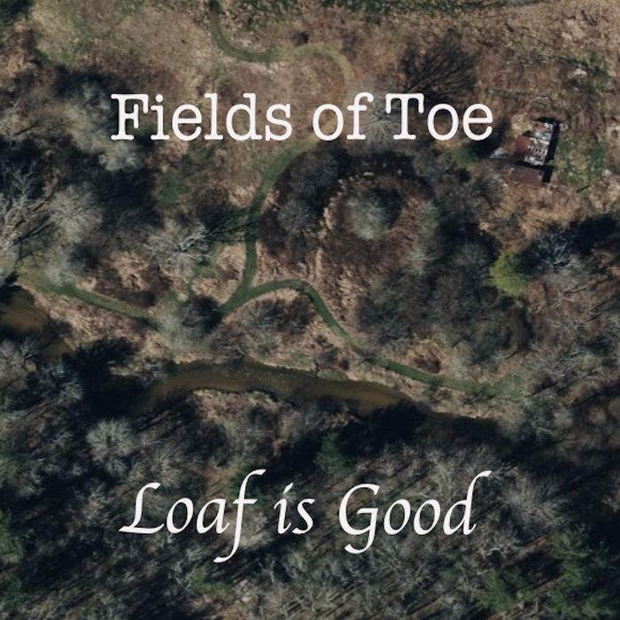 Loaf is Good | Fields of Toe