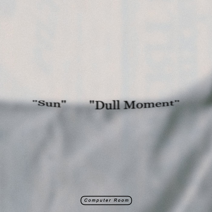 Sun / Dull Moment | Computer Room