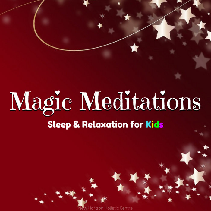 Magic Meditations: Sleep & Relaxation for Kids | New Horizon Holistic ...
