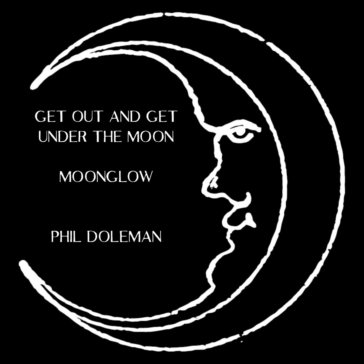 Get Out And Get Under The Moon / Moonglow | Phil Doleman