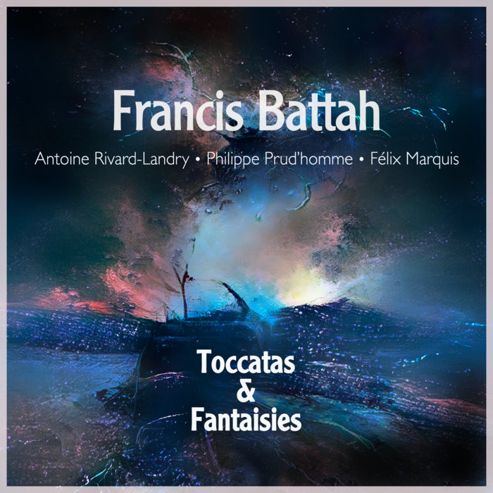 Francis Battah : Toccatas & Fantaisies | Francis Battah, Antoine-Rivard ...