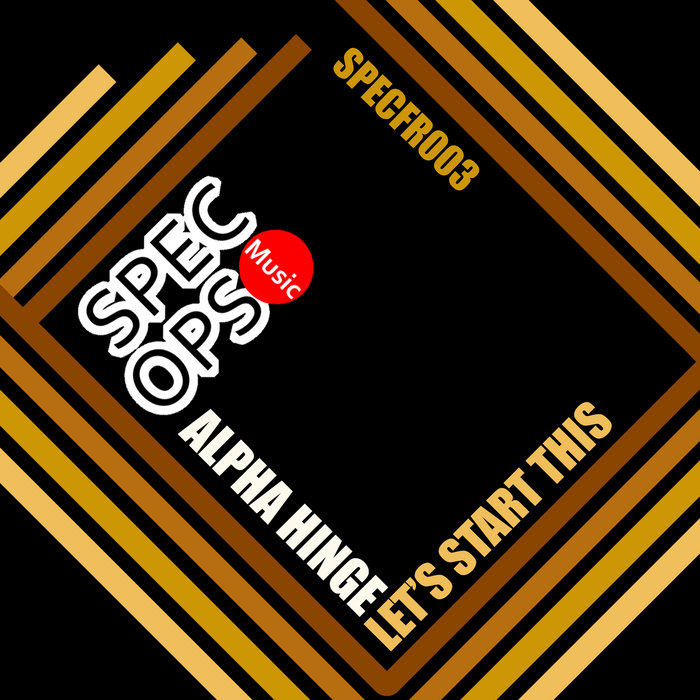 Alpha Hinge - Let's Start This | Alpha Hinge | SPECOPS Music