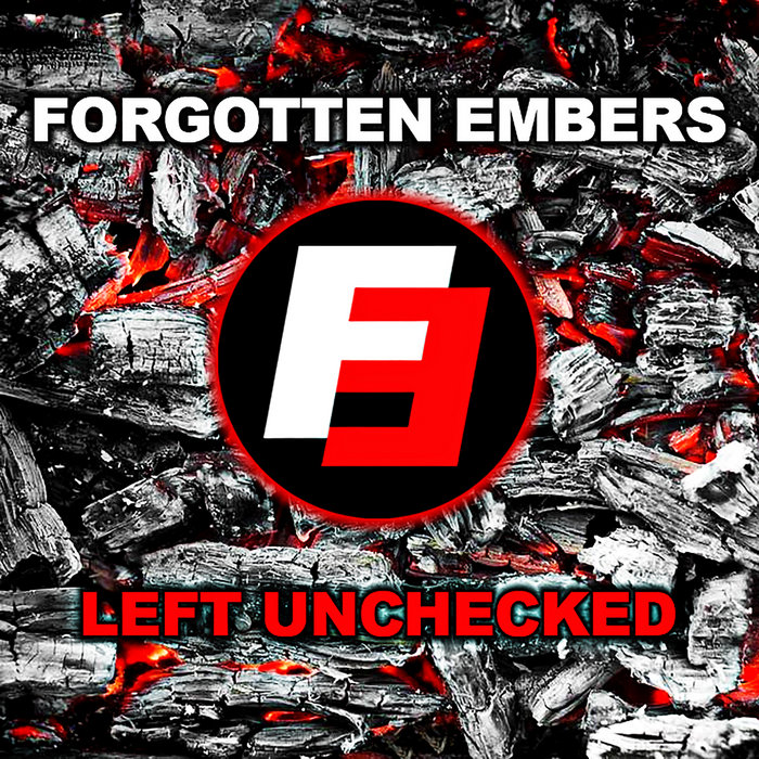 Left Unchecked | Forgotten Embers