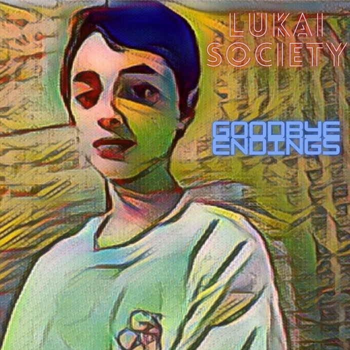 GOODBYE ENDINGS | Lukai Society