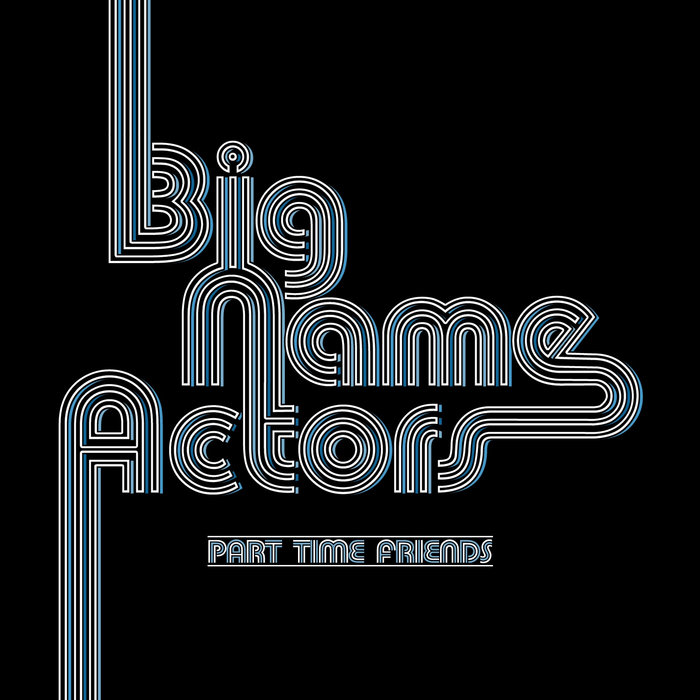 Part Time Friends | Big Name Actors