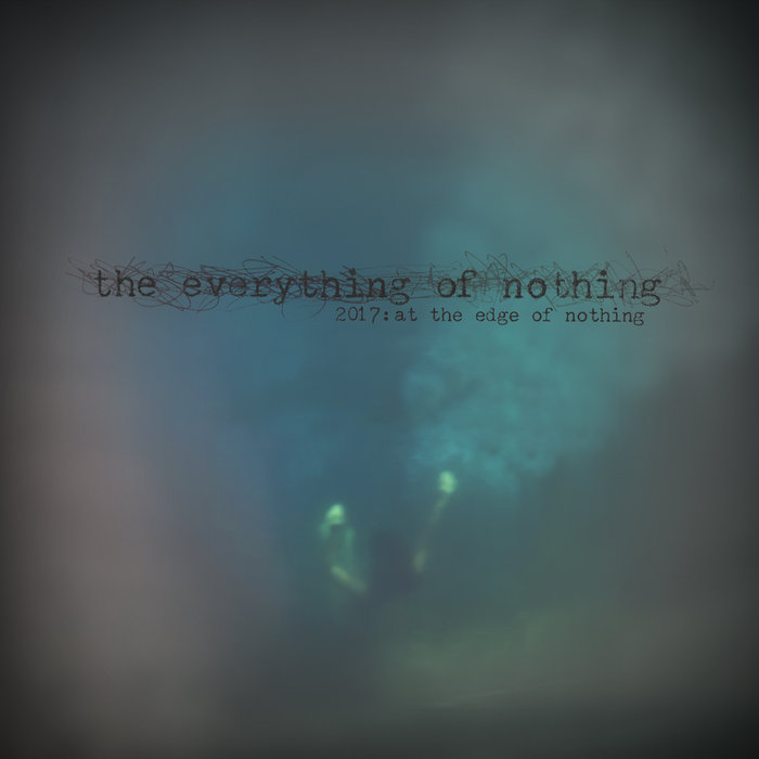 2017: the edge of nothing | the everything of nothing
