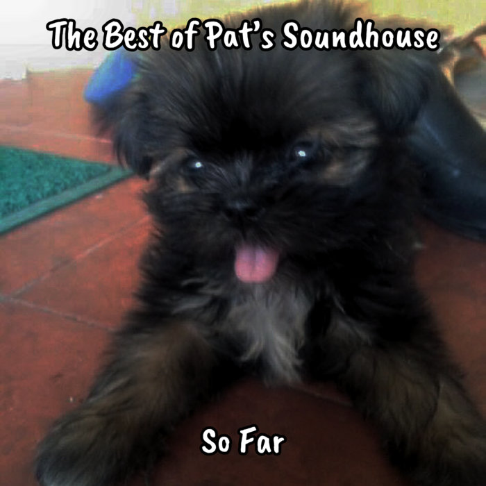 The Best of Pat's Soundhouse (So Far) | Pat's Soundhouse