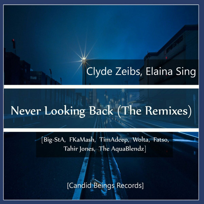 Clyde Zeibs, Elaina Sing - Never Looking Back [Remixes] By Fka Mash ...
