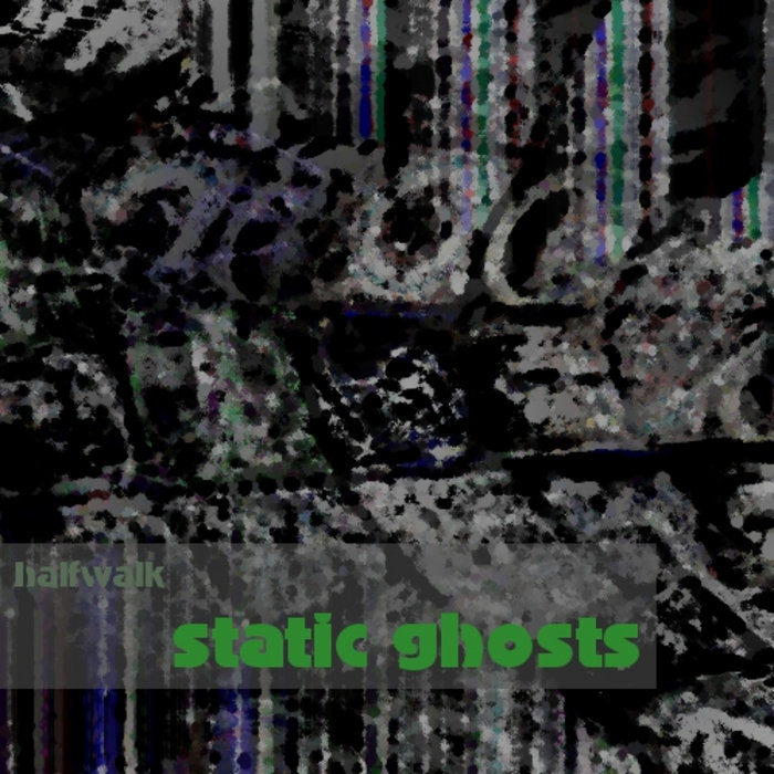 static ghosts | halfwalk