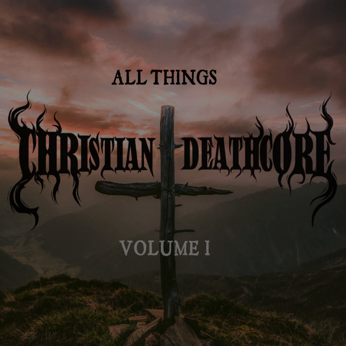 All Things Christian Deathcore: Volume 1 | Various Artists | Beyond The ...