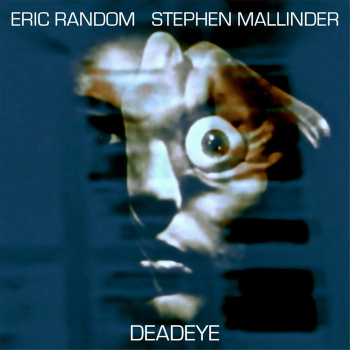 Deadeye + Remixes (Special Edition EP) | Eric Random, Stephen Mallinder ...