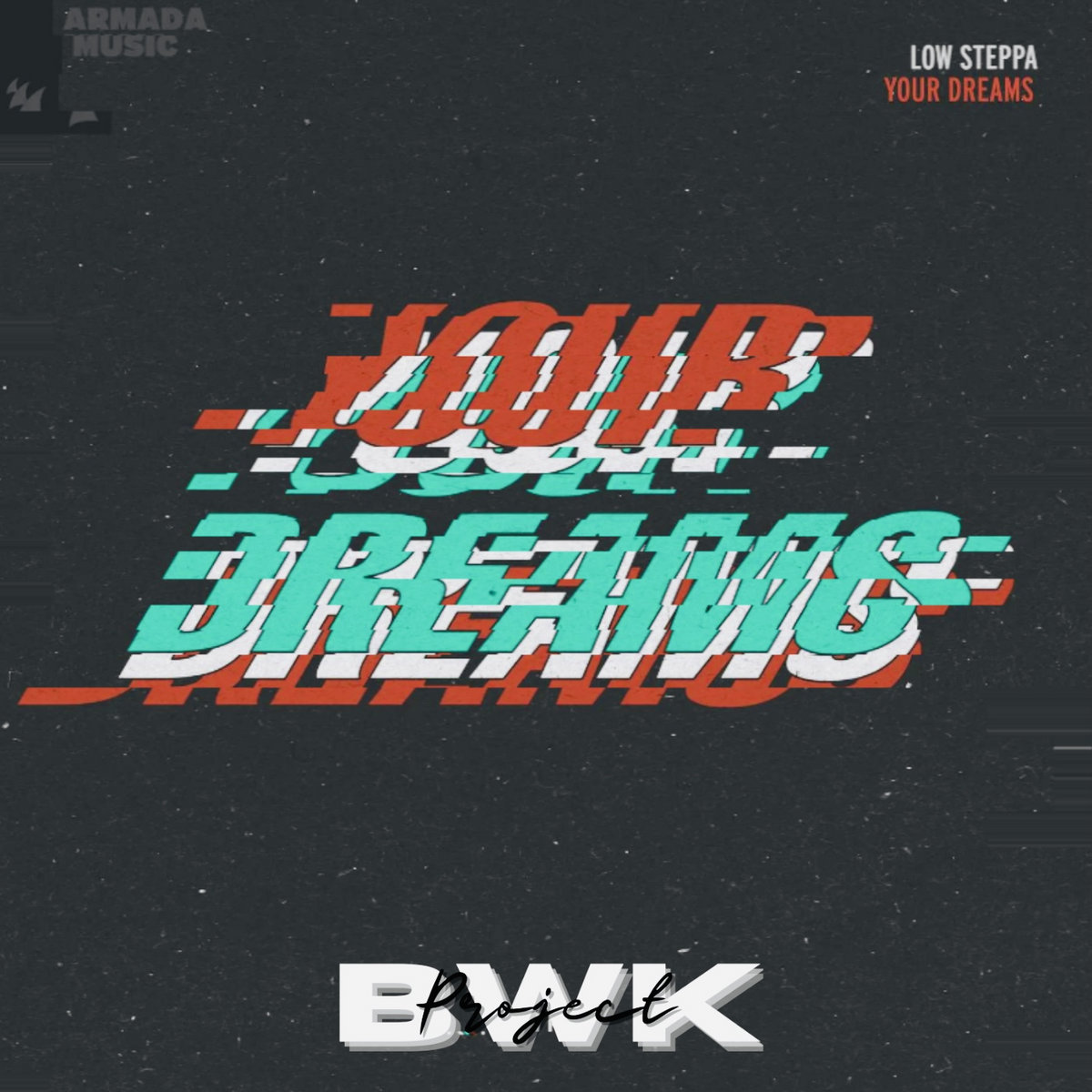 LOW STEPPA- YOUR DREAMS (BWK Project Edit) | BWK Project