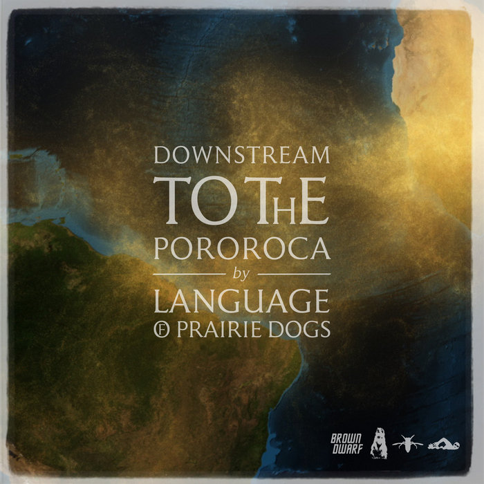 Downstream To The Pororoca | Language of Prairie Dogs