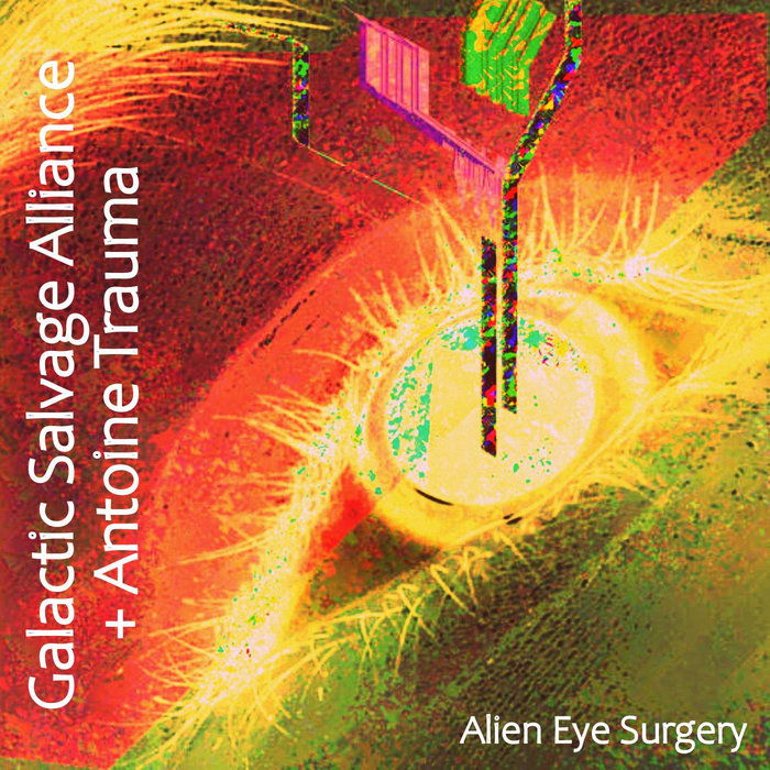 Galactic Salvage Alliance + Antoine Trauma - Alien Eye Surgery ...
