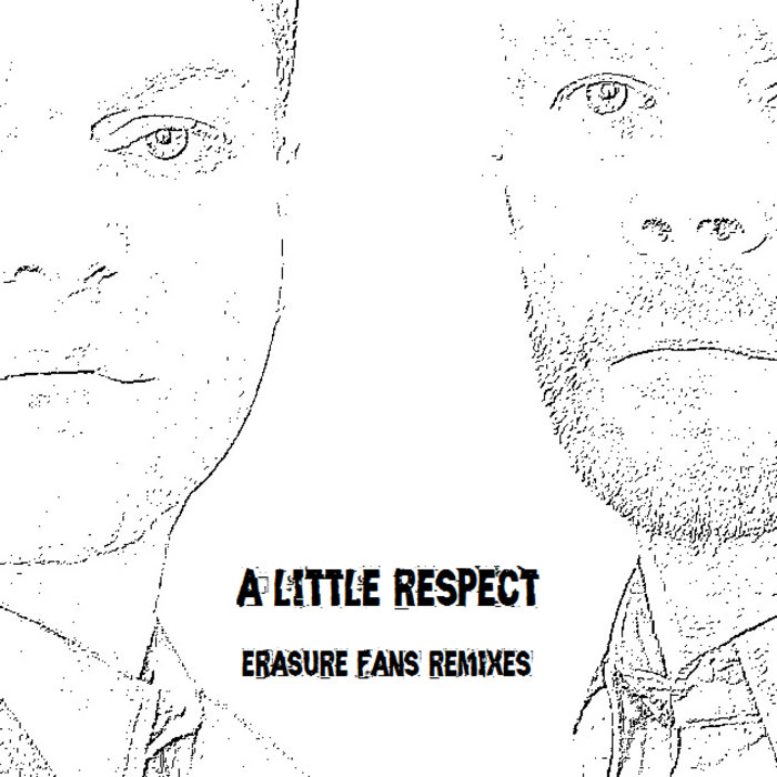 A Little Respect (erasure fans remixes) | Erasure Fans | A Little Respect