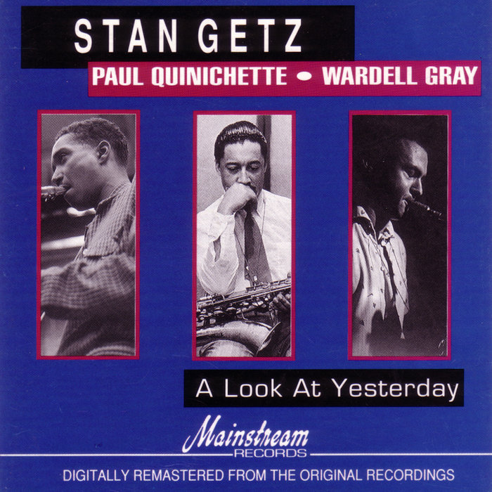 Stan Getz, Wardell Gray, Paul Quinichette ‎– A Look At Yesterday | Stan ...
