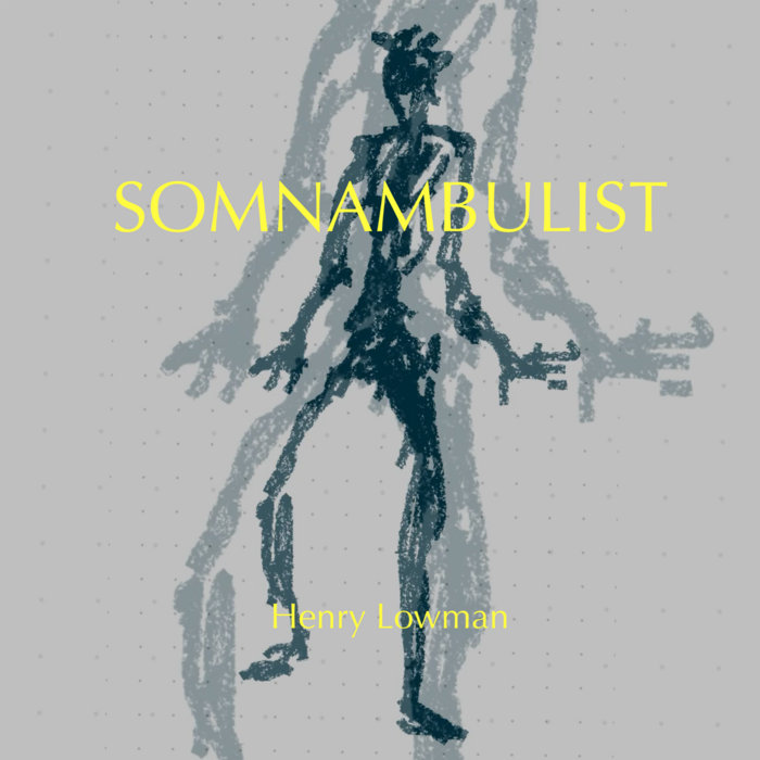SOMNAMBULIST | Henry Lowman