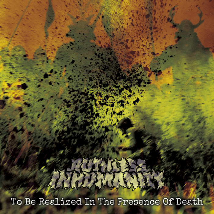 To be realized in the presence of death | ruthless inhumanity ...