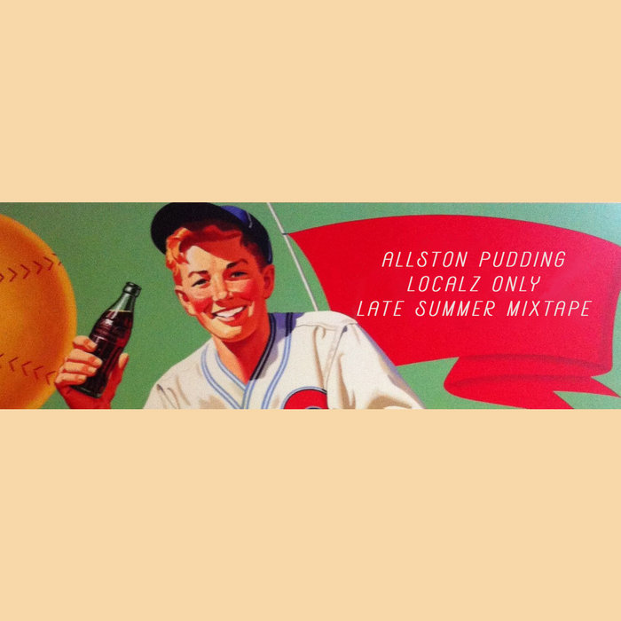 Allston Pudding Localz Only Late Summer Mixtape MMXVIII | Allston Pudding