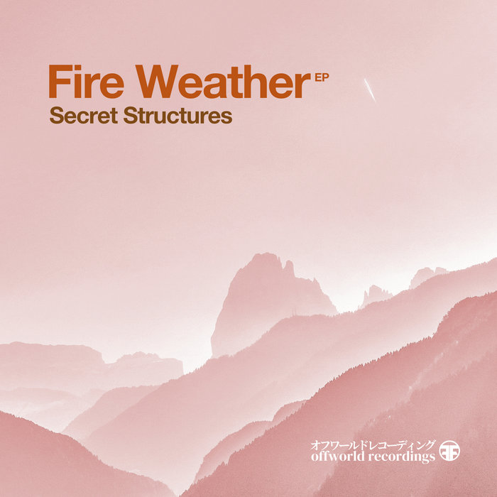 Secret Structures - Fire Weather Ep (Offworld091) | Offworld Recordings