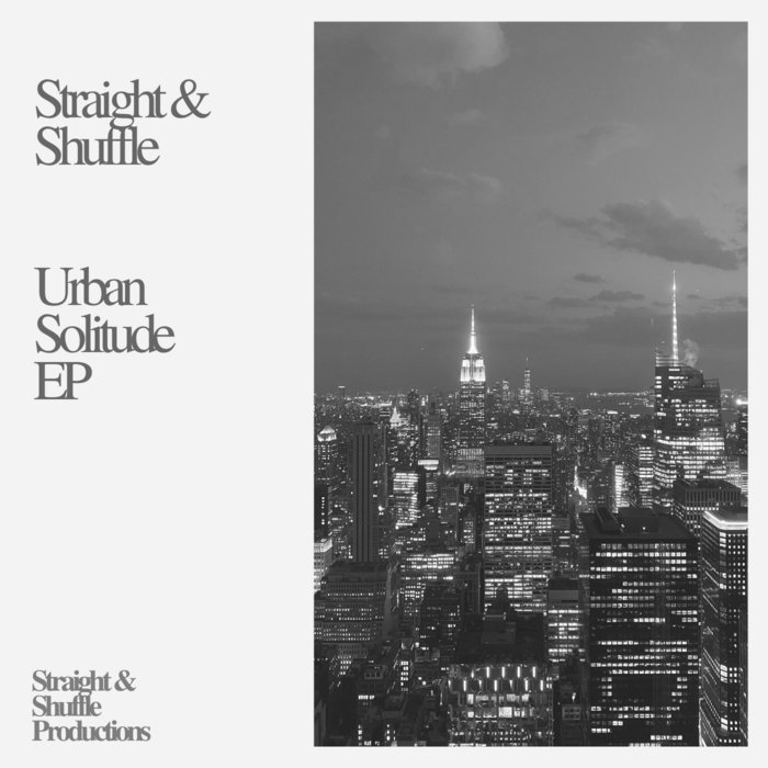 Urban Solitude EP | Straight & Shuffle | Straight & Shuffle Productions