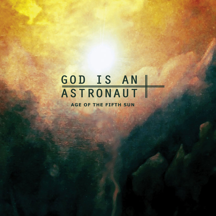 Age of the Fifth Sun | GOD IS AN ASTRONAUT