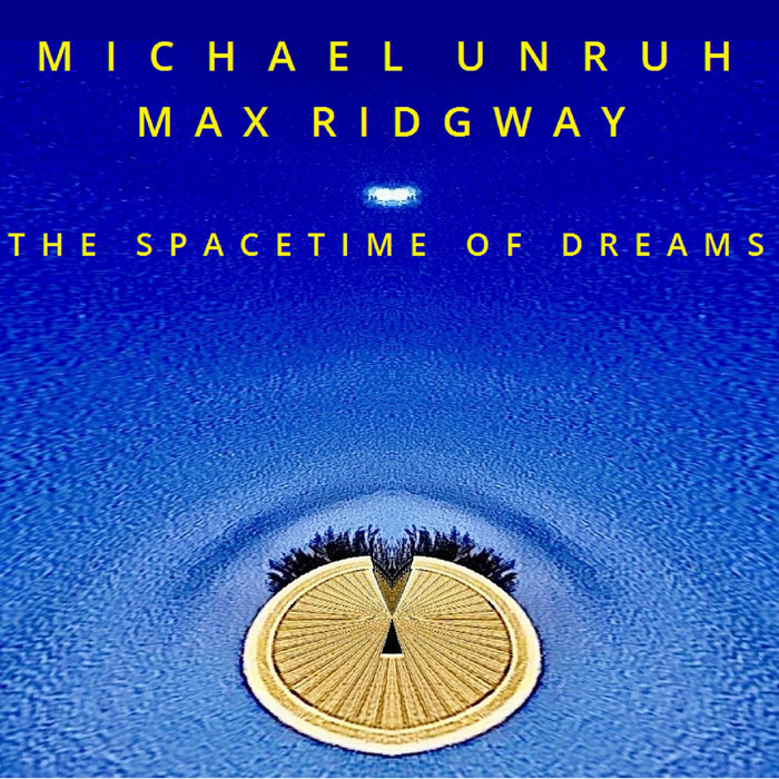 Michael Unruh - Max Ridgway: "The Spacetime of Dreams" | Max Ridgway