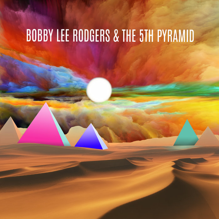 BOBBY LEE RODGERS AND THE 5TH PYRAMID | Bobby Lee Rodgers and the 5th ...