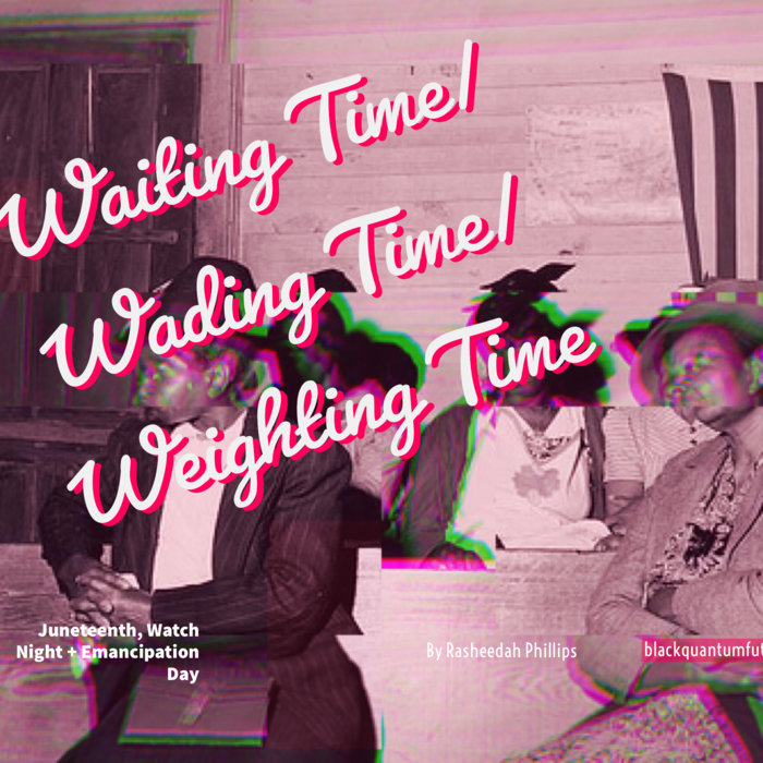 Waiting Time/Weighting/Wading Time: On Juneteenth, Watch Night, Freedom ...