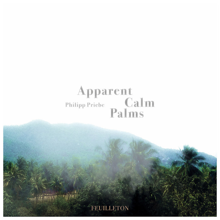 Apparent Calm Palms (Album) | Philipp Priebe | Feuilleton