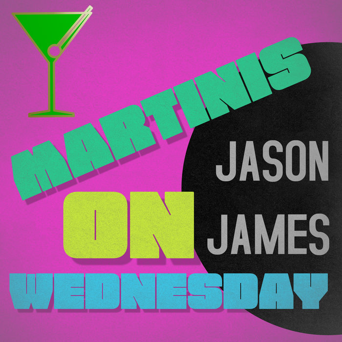 Martinis On Wednesday | JASON JAMES