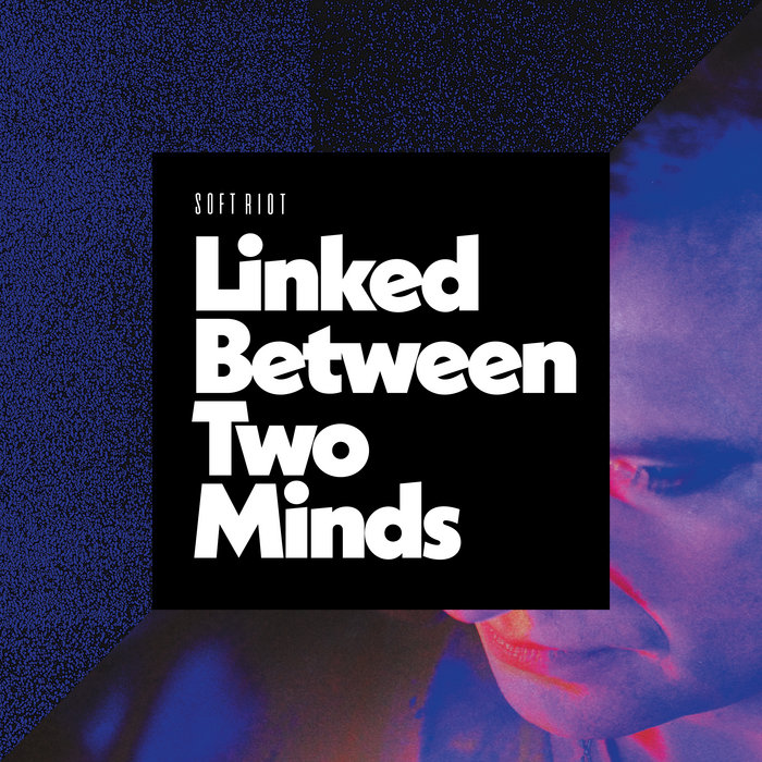 Linked Between Two Minds | Soft Riot