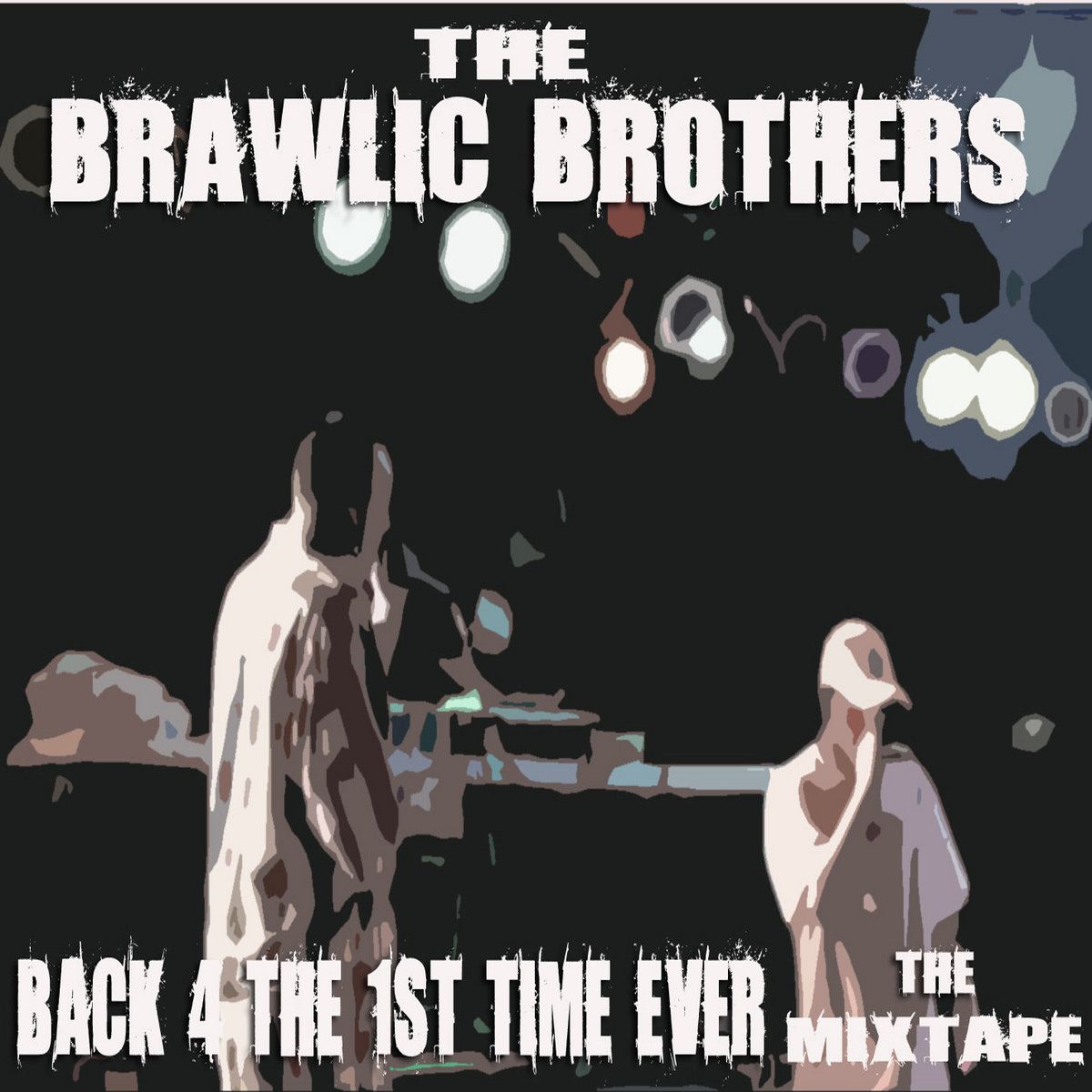 brawlic bros - back 4 the 1st time ever- the mixtape | brawlic brothers ...